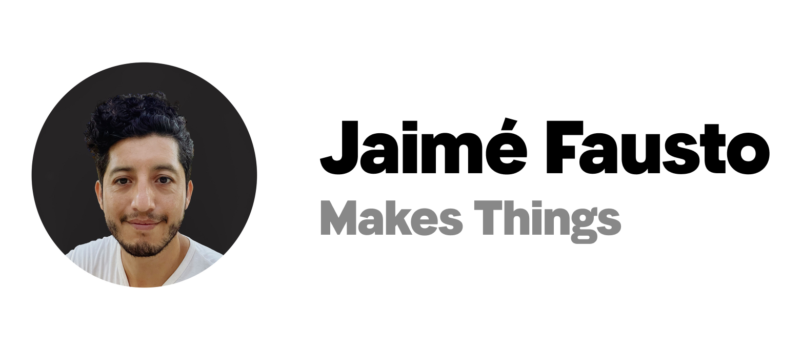 Jaime Fausto • Product Designer • Duke of Earl